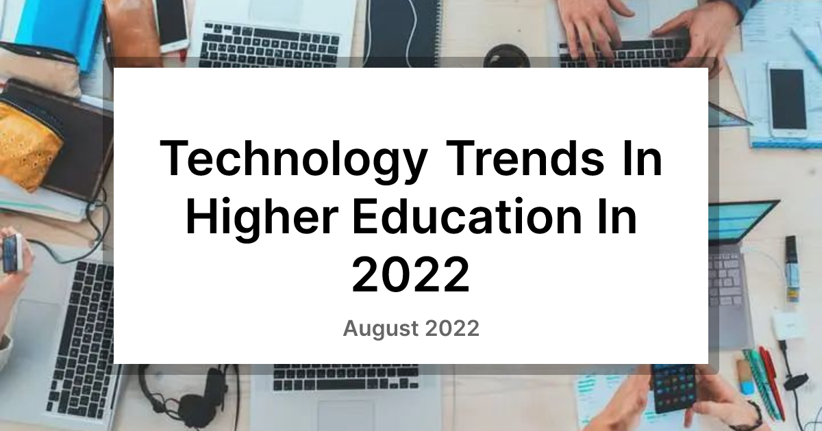 Technology Trends In Higher Education In 2022
