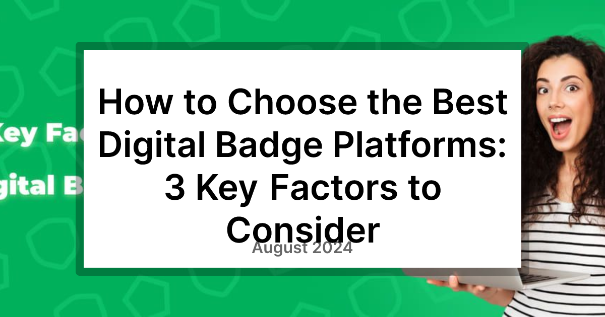 How to Choose the Best Digital Badge Platforms: 3 Key Factors to Consider
