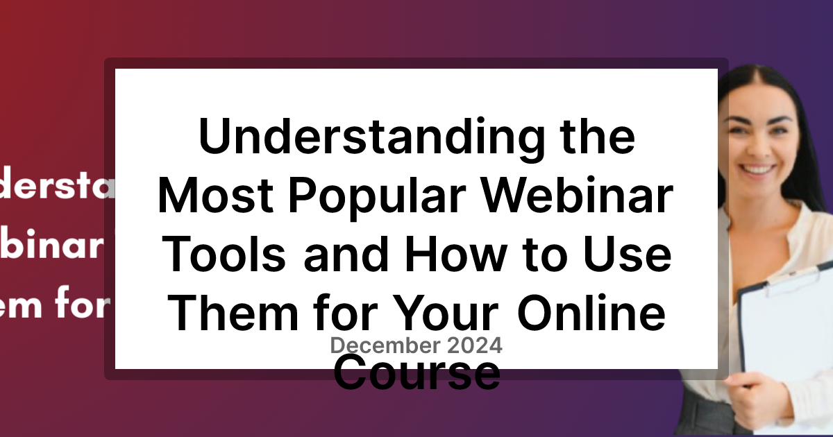 Understanding the Most Popular Webinar Tools and How to Use Them for Your Online Course