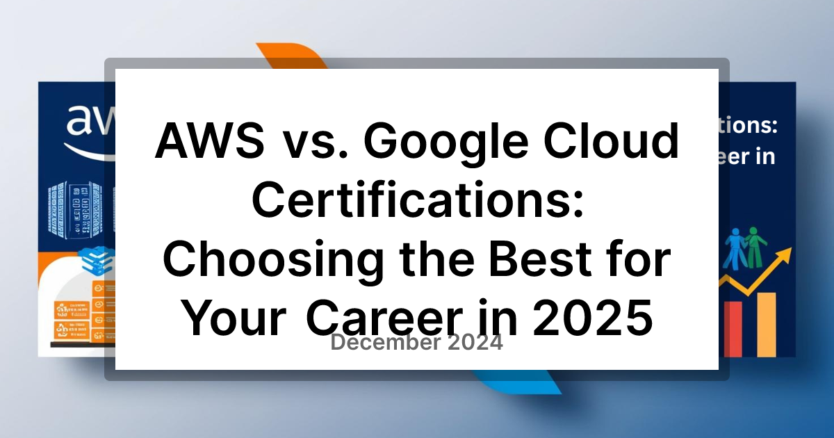 AWS vs. Google Cloud Certifications: Choosing the Best for Your Career ...
