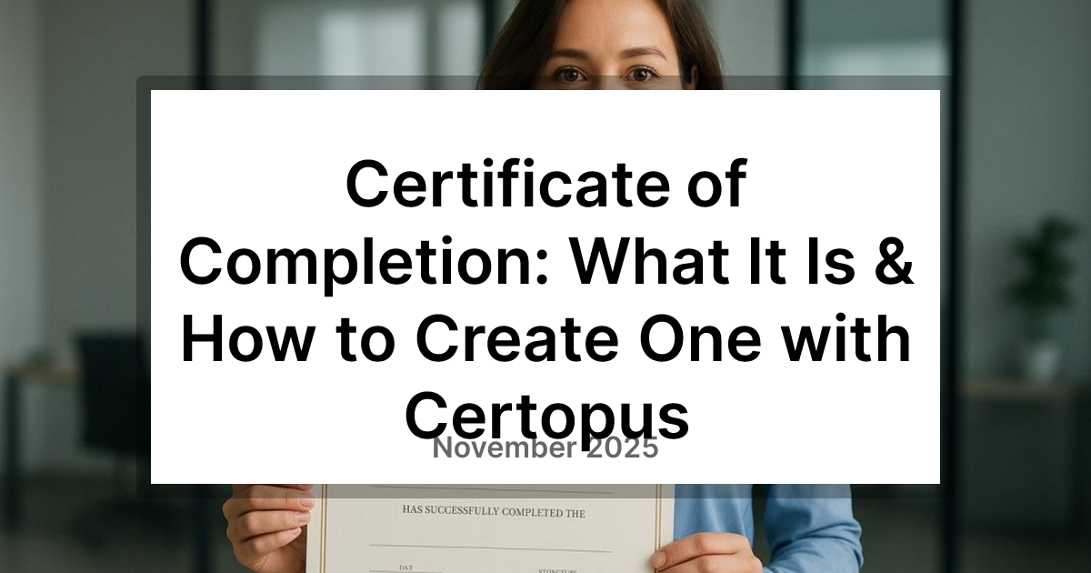 Certificate of Completion: What It Is & How to Create One with Certopus