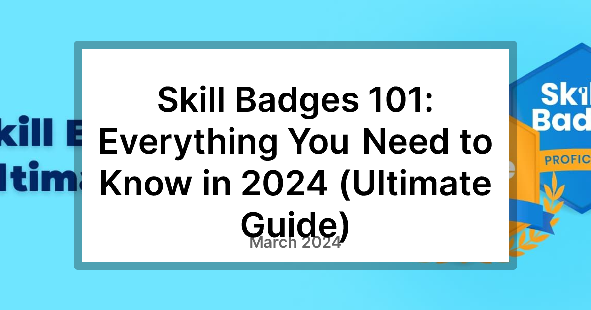 Skill Badges 101: Everything You Need to Know in 2024 (Ultimate Guide)