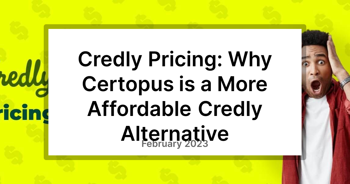 Credly Pricing: Why Certopus is a More Affordable Credly Alternative